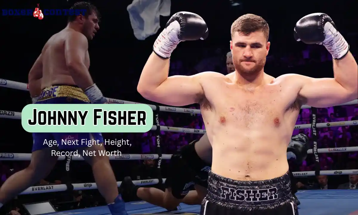 Johnny Fisher Age, Next Fight, Height, Record, Net Worth - Boxer Contest